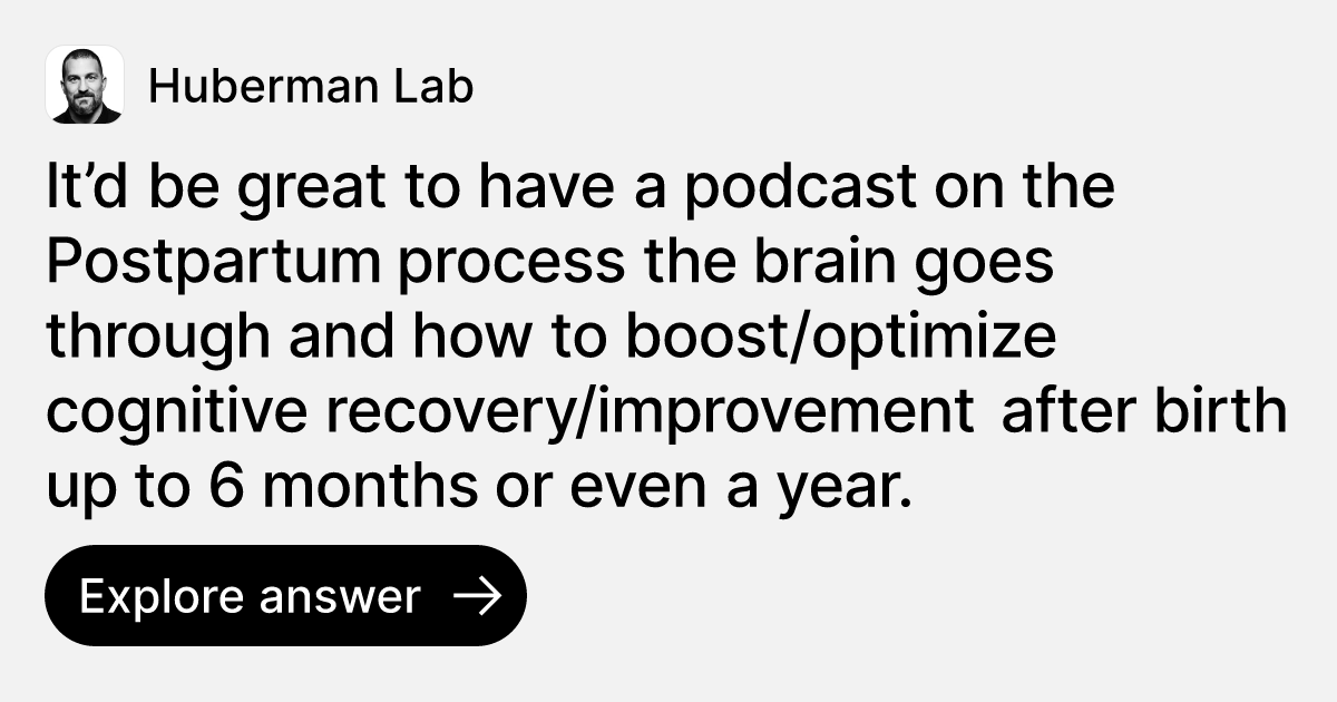 It’d be great to have a podcast on the Postpartum process the brain ...