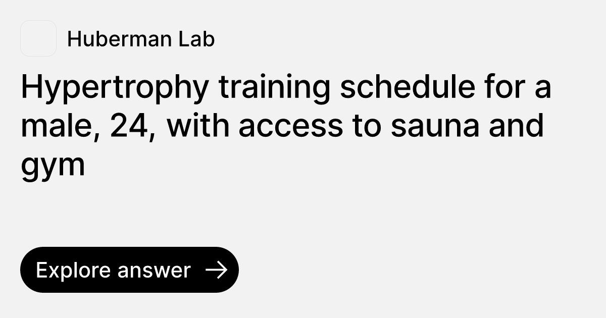 Hypertrophy training schedule for a male, 24, with access to sauna and gym | Ask Huberman Lab