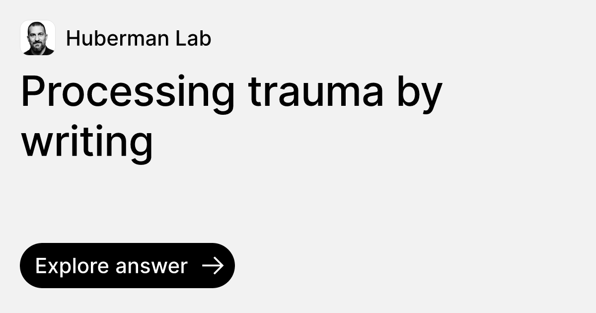 Processing trauma by writing | Ask Huberman Lab