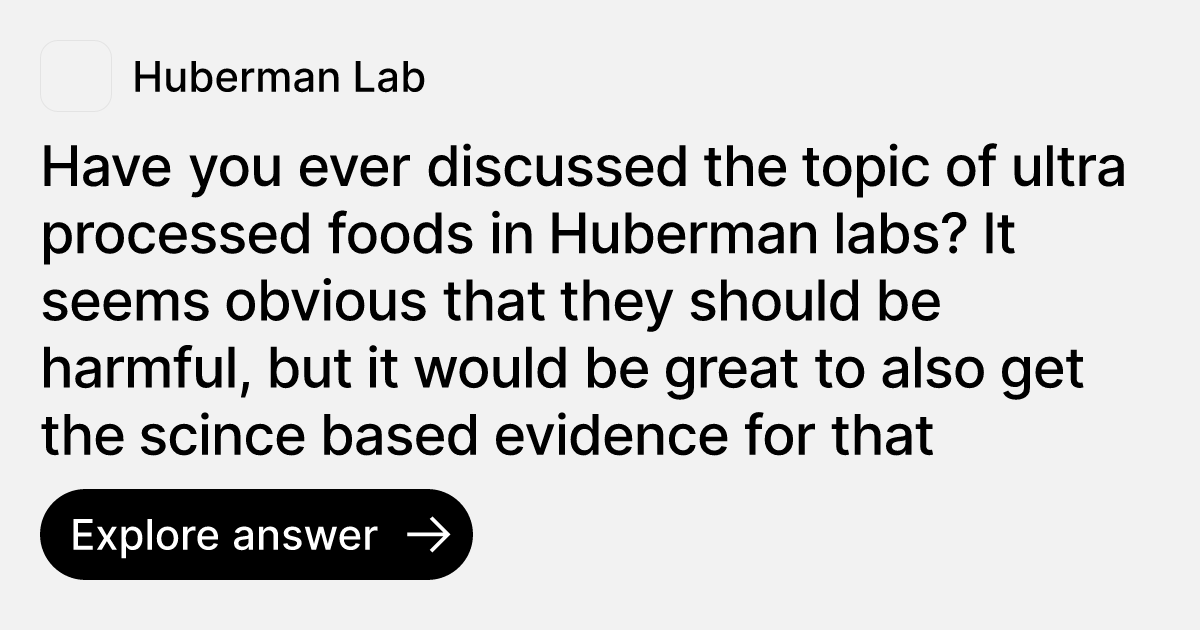 Have you ever discussed the topic of ultra processed foods in Huberman ...