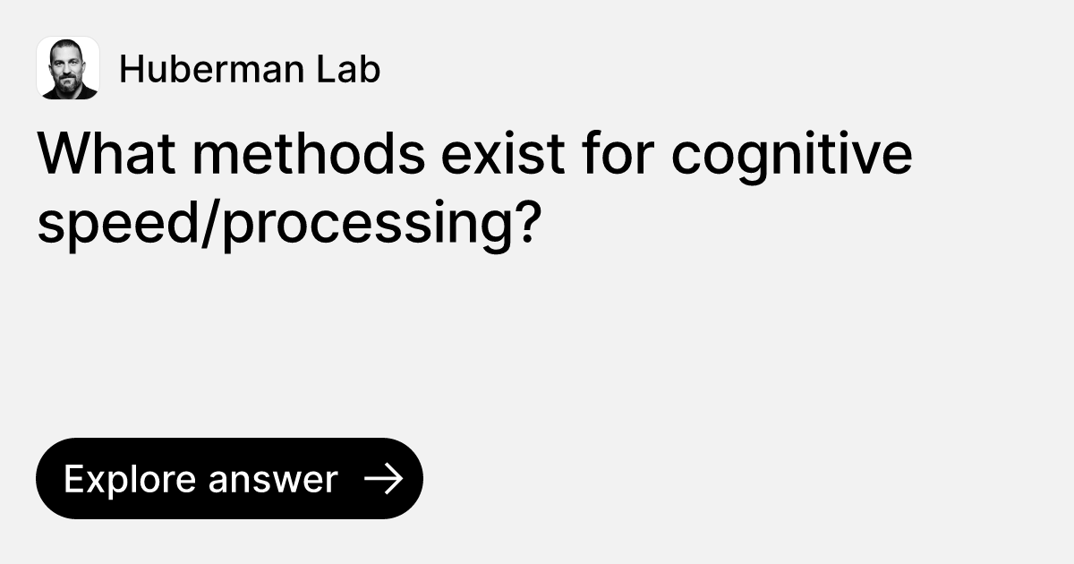 What methods exist for cognitive speed/processing? | Ask Huberman Lab