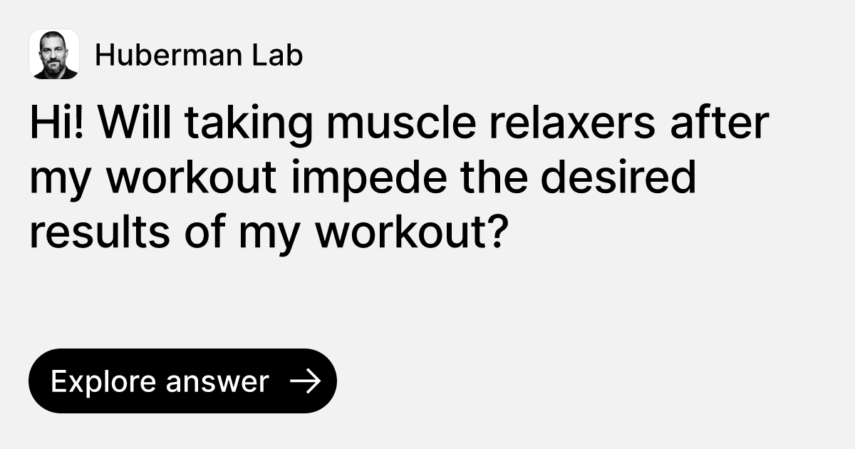 Hi! Will taking muscle relaxers after my workout impede the desired results of my workout? | Ask ...