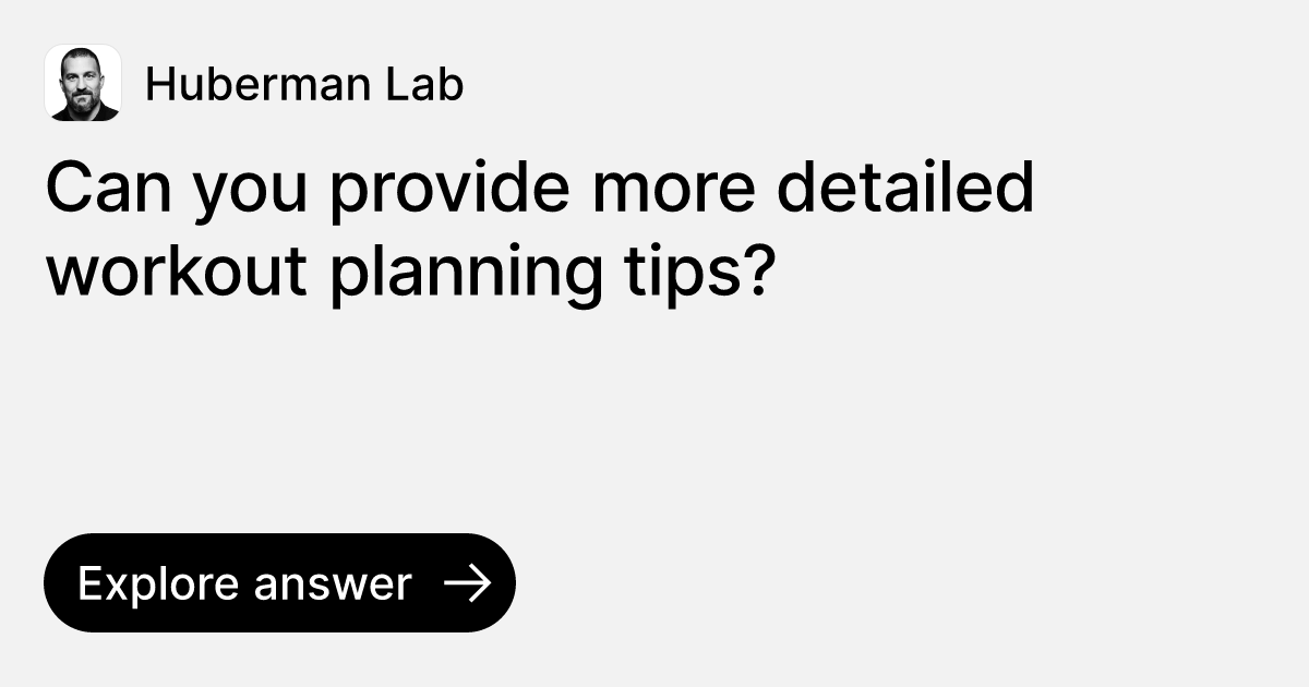 Can you provide more detailed workout planning tips? | Ask Huberman Lab