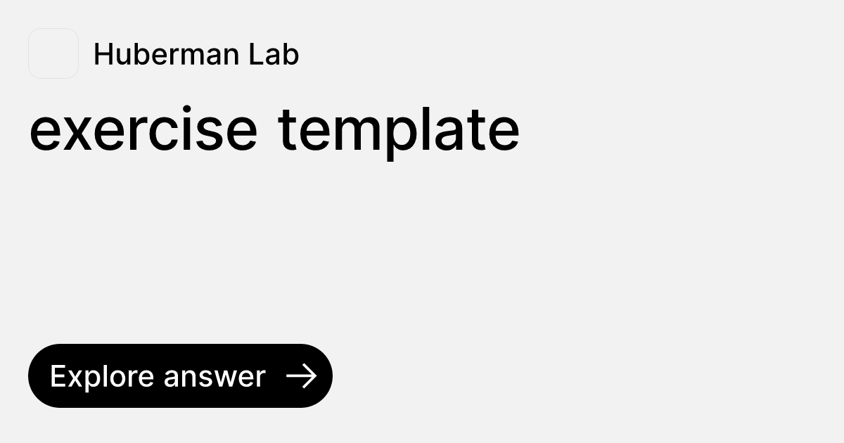 exercise template | Ask Huberman Lab