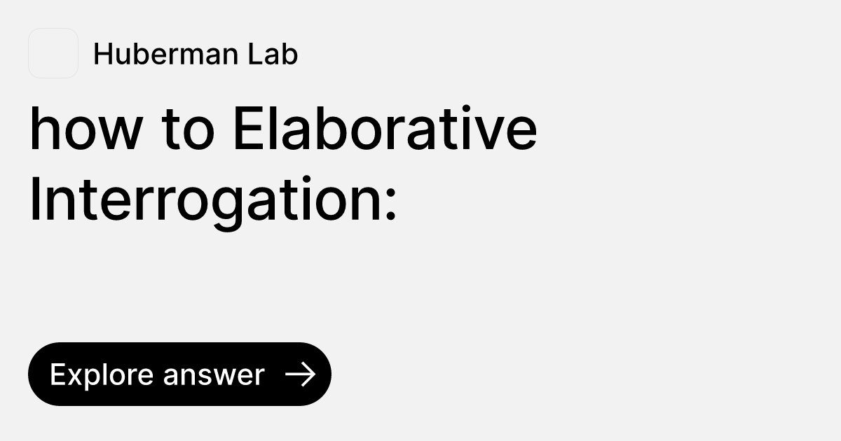 how to Elaborative Interrogation: | Ask Huberman Lab