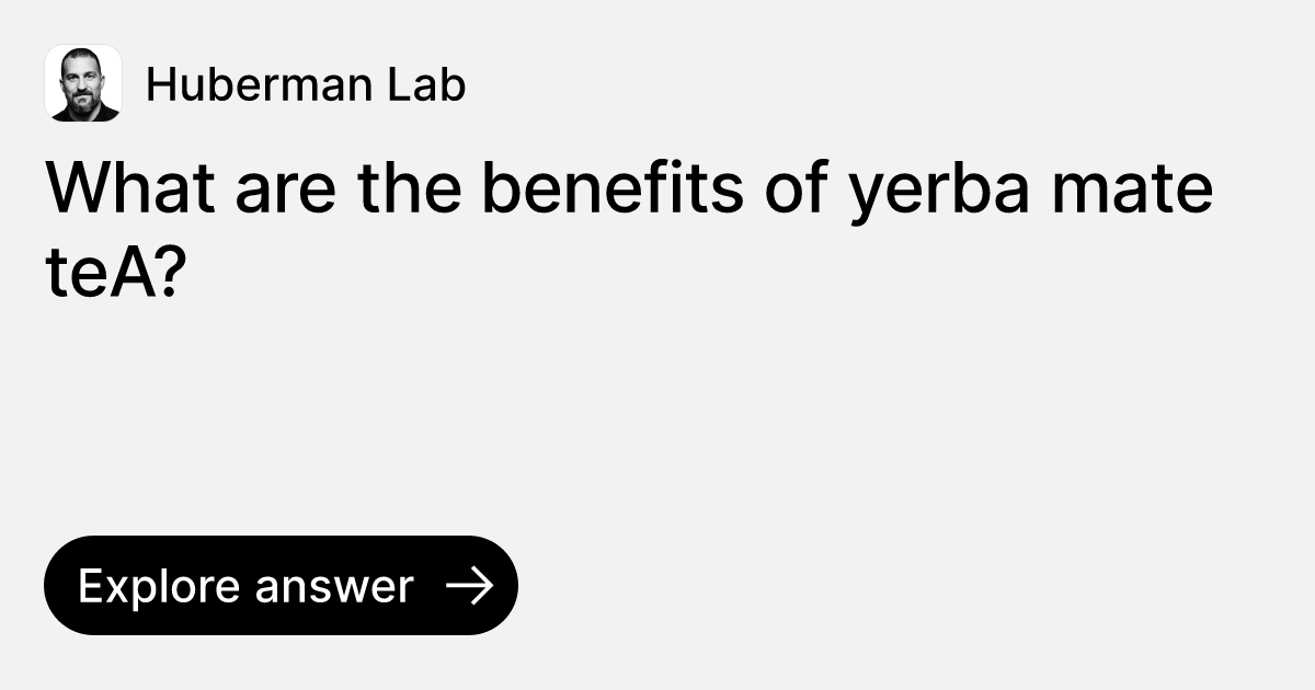 What are the benefits of yerba mate teA? | Ask Huberman Lab