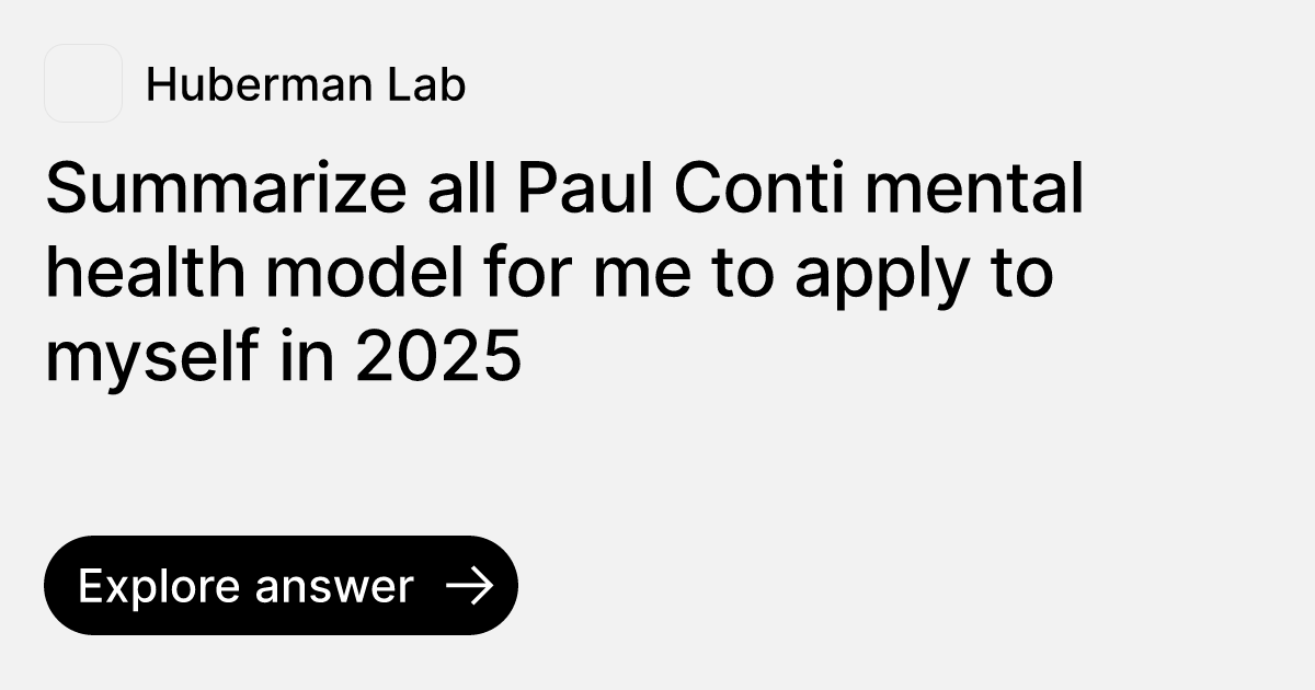 Summarize all Paul Conti mental health model for me to apply to myself ...