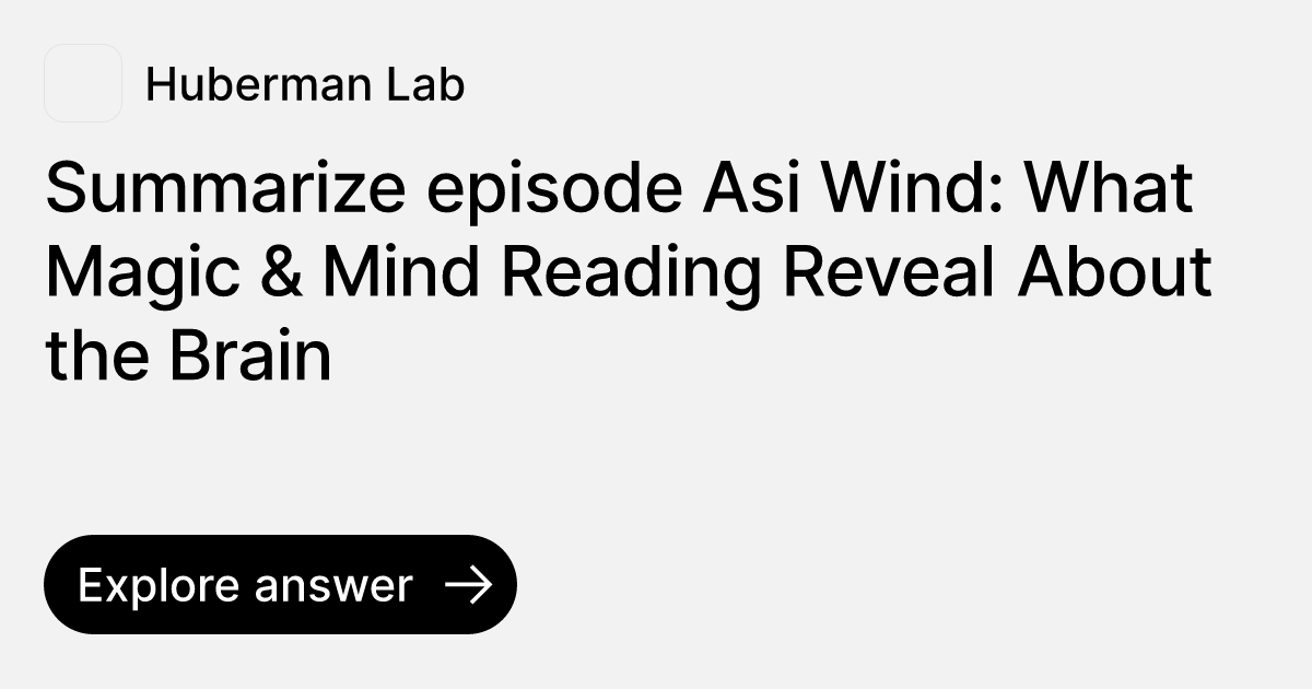 Summarize episode Asi Wind: What Magic & Mind Reading Reveal About the Brain | Ask Huberman Lab