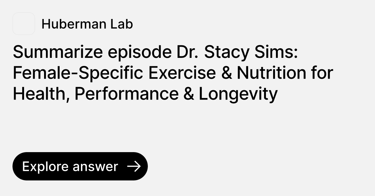 Summarize episode Dr. Stacy Sims: Female-Specific Exercise & Nutrition ...