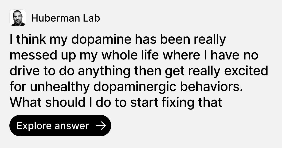 I think my dopamine has been really messed up my whole life where I ...