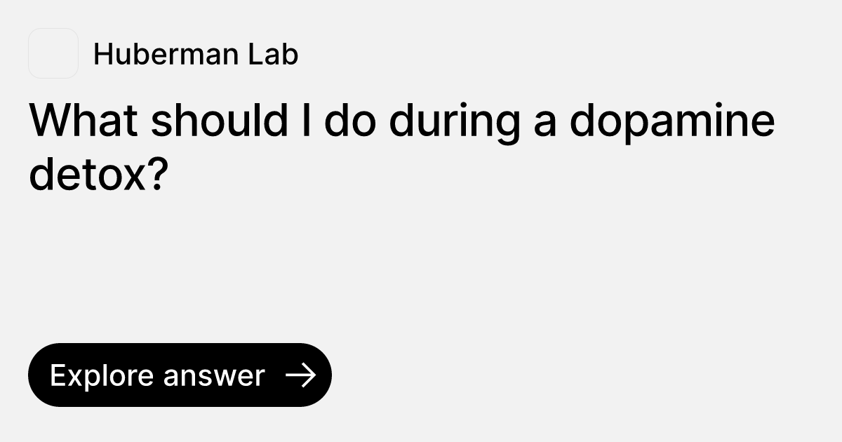 What should I do during a dopamine detox? | Ask Huberman Lab