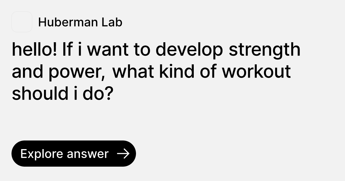 hello! If i want to develop strength and power, what kind of workout should i do? | Ask Huberman Lab