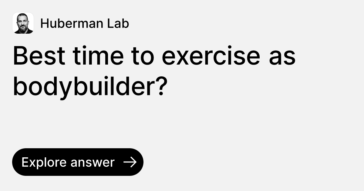 Best time to exercise as bodybuilder? | Ask Huberman Lab