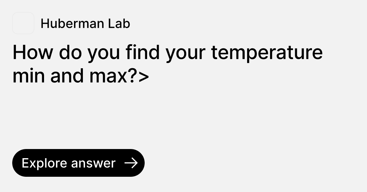 How do you find your temperature min and max?> | Ask Huberman Lab