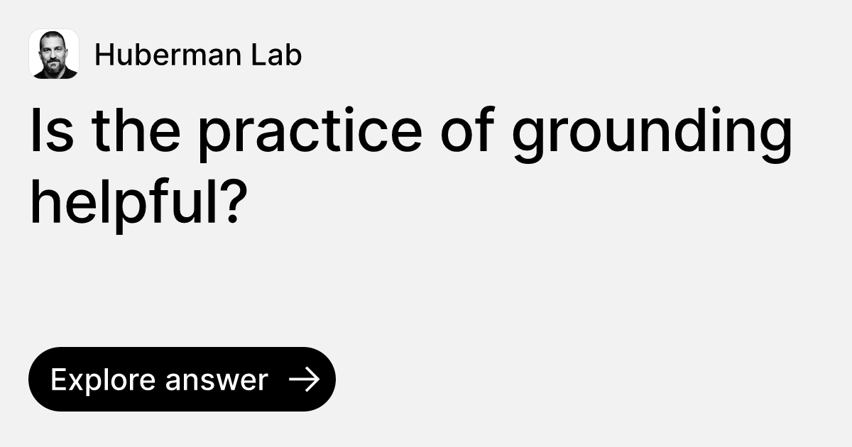 Is the practice of grounding helpful? | Ask Huberman Lab