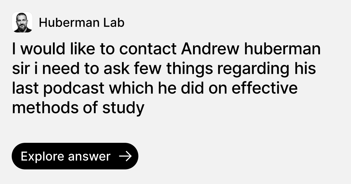 I would like to contact Andrew huberman sir i need to ask few things ...