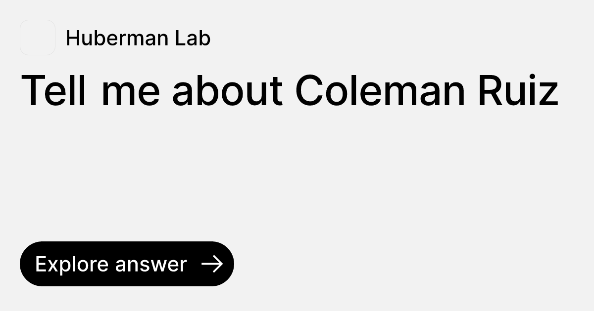 Tell me about Coleman Ruiz | Ask Huberman Lab