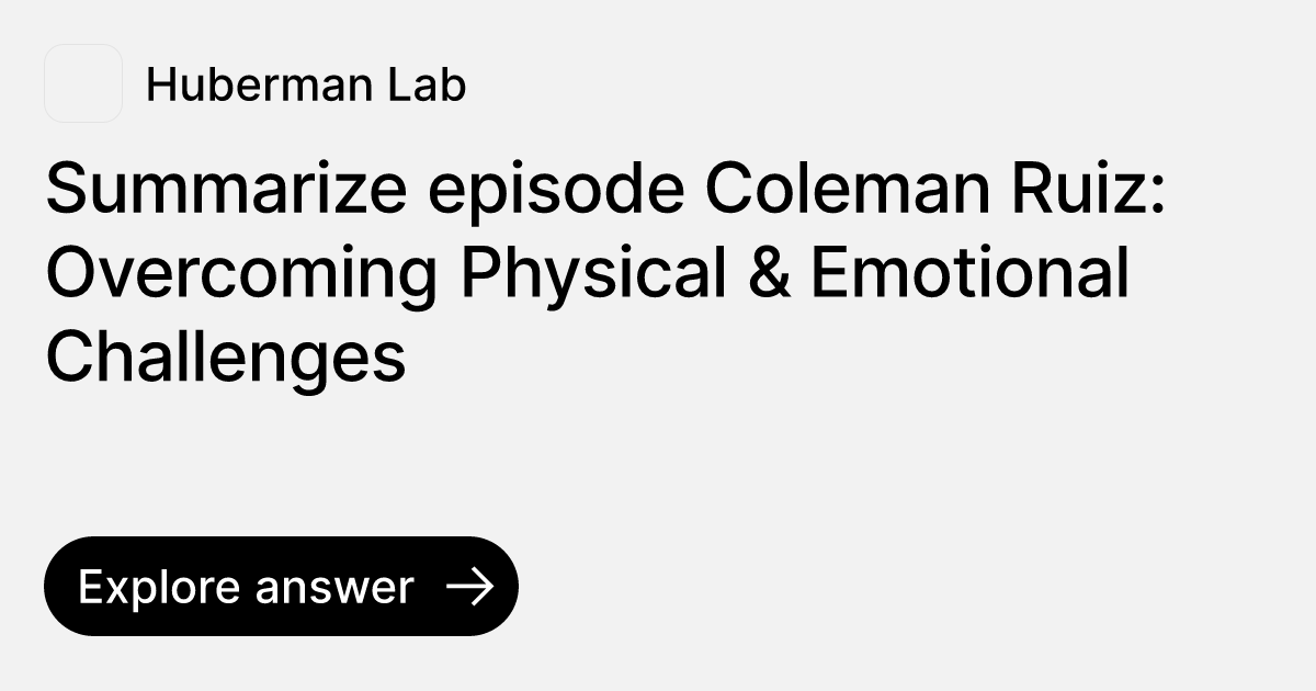 Summarize episode Coleman Ruiz: Overcoming Physical & Emotional ...