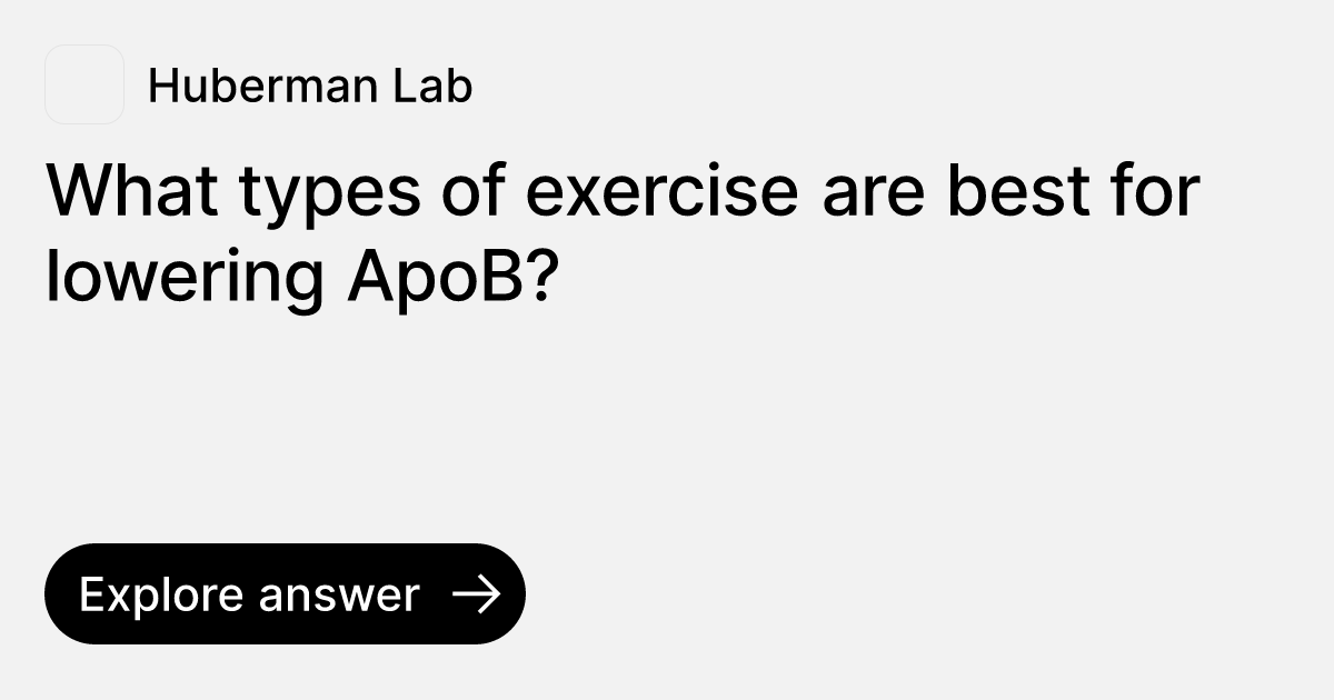What types of exercise are best for lowering ApoB? | Ask Huberman Lab