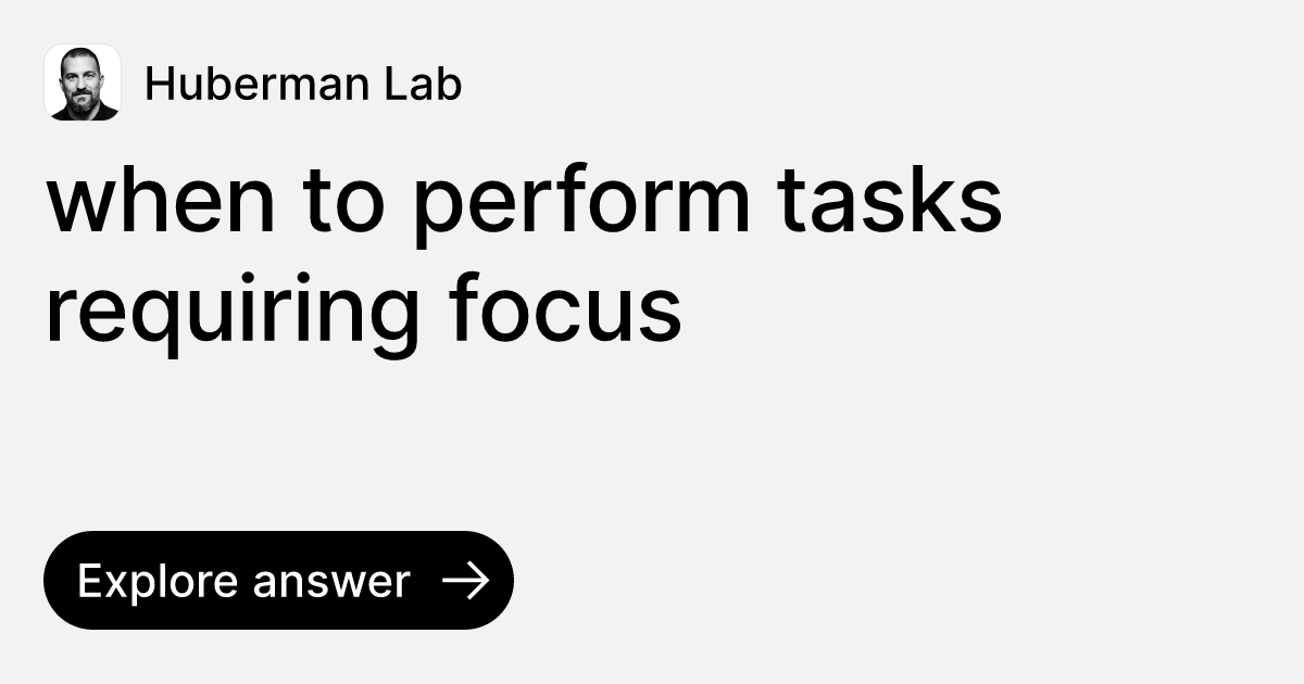 when to perform tasks requiring focus | Ask Huberman Lab