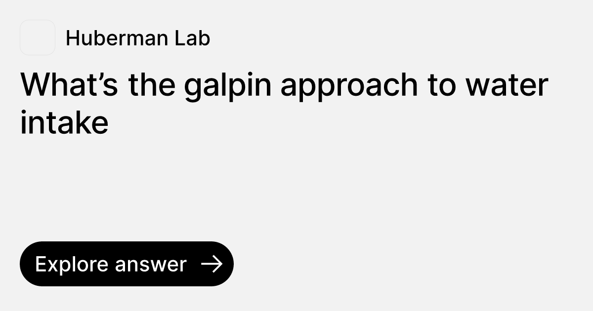 What’s the galpin approach to water intake | Ask Huberman Lab