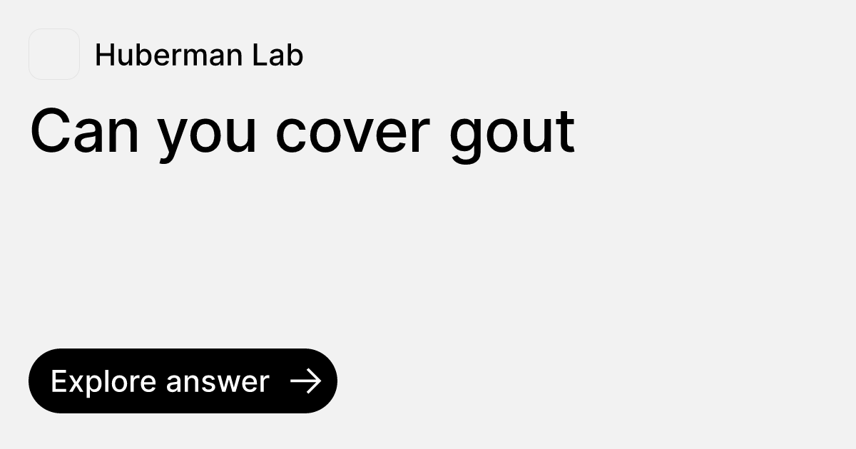 Can you cover gout | Ask Huberman Lab