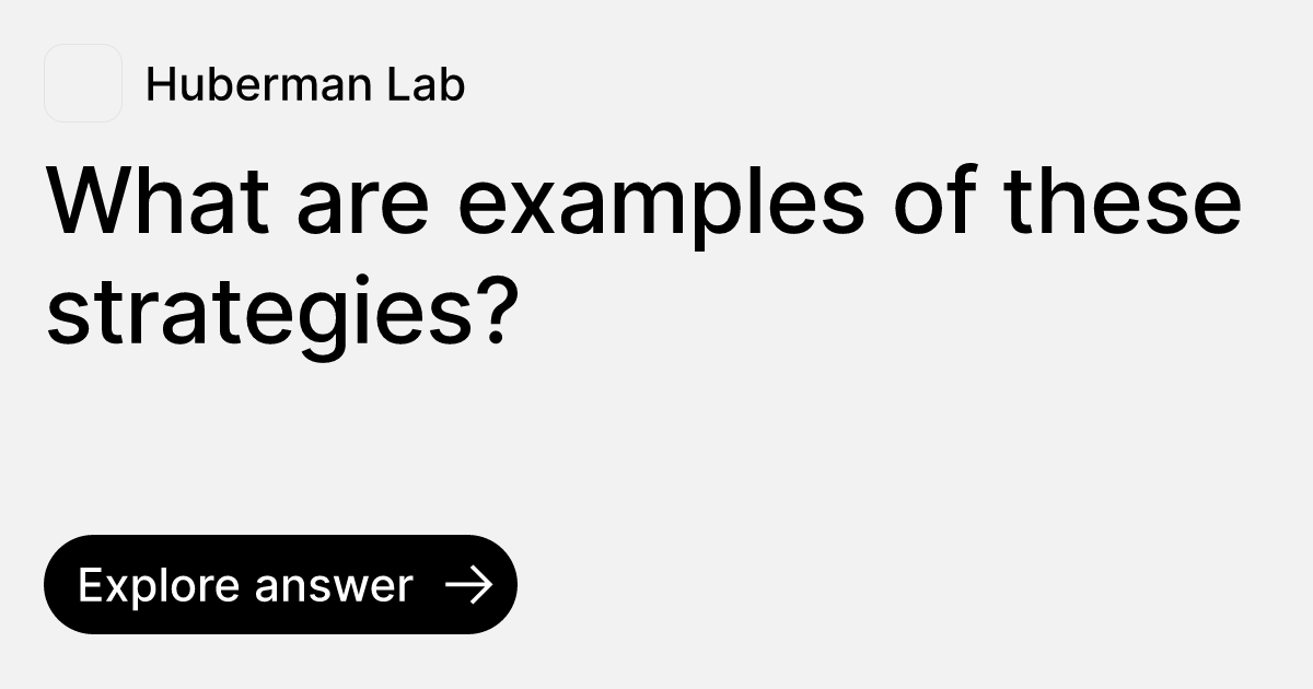 What are examples of these strategies? | Ask Huberman Lab