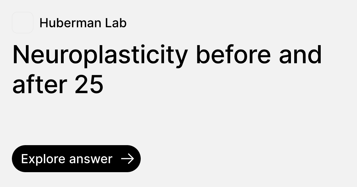 Neuroplasticity before and after 25 | Ask Huberman Lab