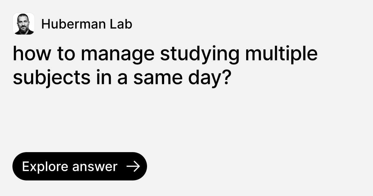 how to manage studying multiple subjects in a same day? | Ask Huberman Lab
