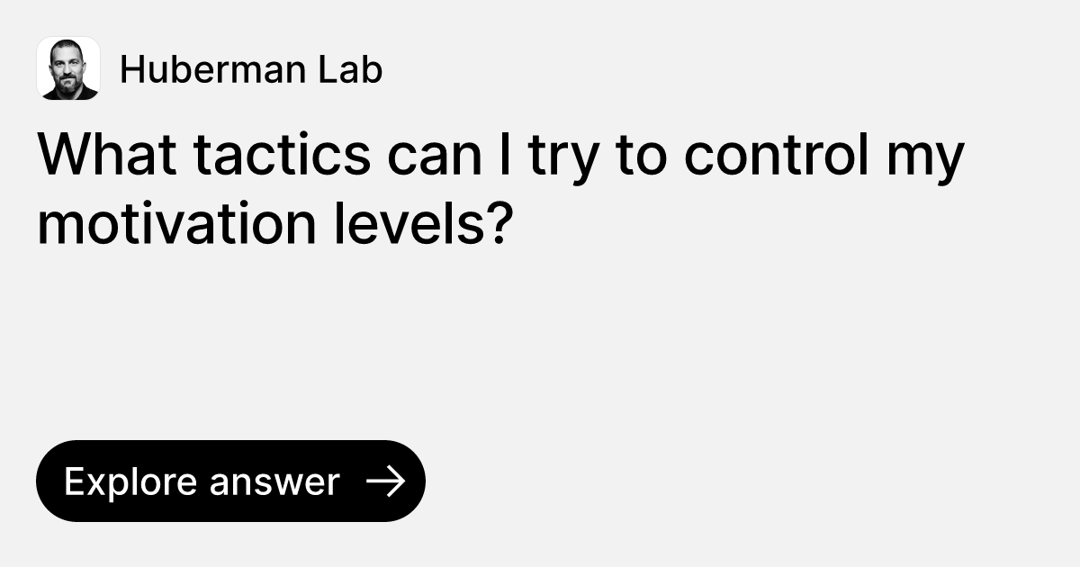 What tactics can I try to control my motivation levels? | Ask Huberman Lab