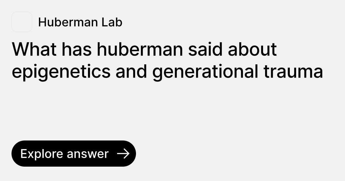 What has huberman said about epigenetics and generational trauma | Ask ...