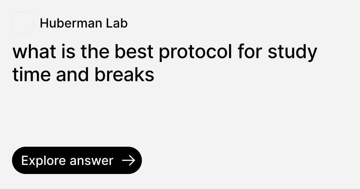 what is the best protocol for study time and breaks | Ask Huberman Lab