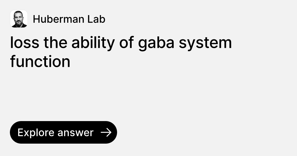 loss the ability of gaba system function | Ask Huberman Lab