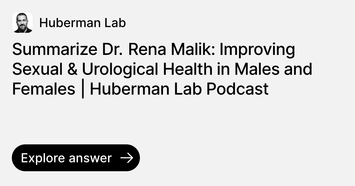 Summarize Dr. Rena Malik: Improving Sexual & Urological Health in Males and Females | Huberman ...