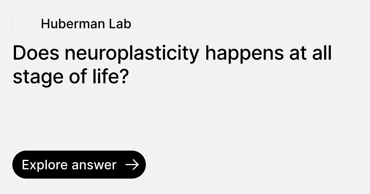 Does neuroplasticity happens at all stage of life? | Ask Huberman Lab