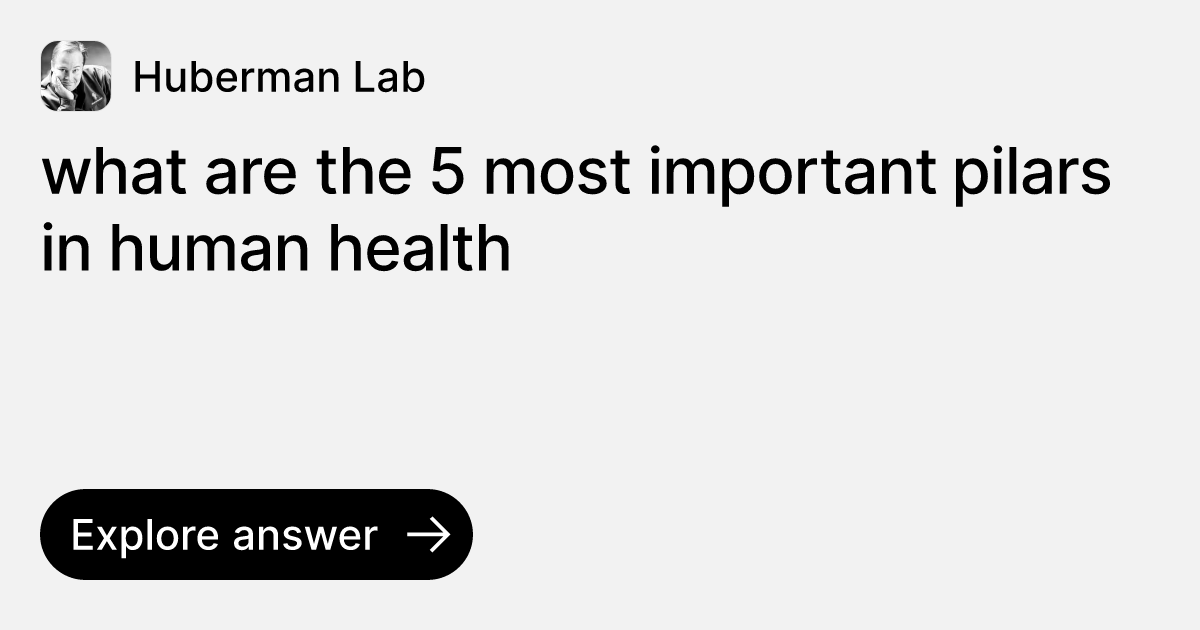 what are the 5 most important pilars in human health | Ask Huberman Lab